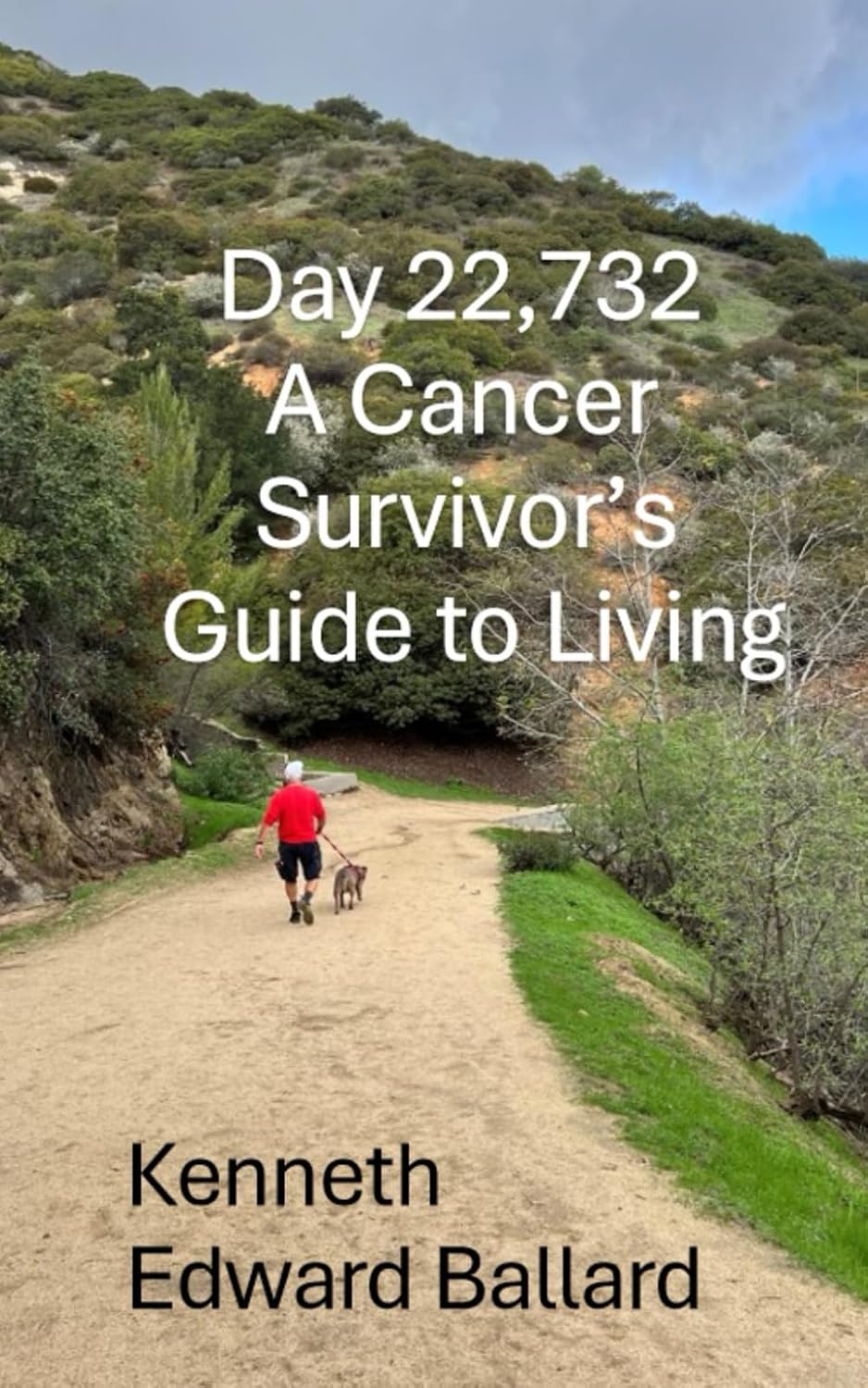 Day 22,732: A Cancer Survivor's Guide to Living: Ballard, Kenneth ...