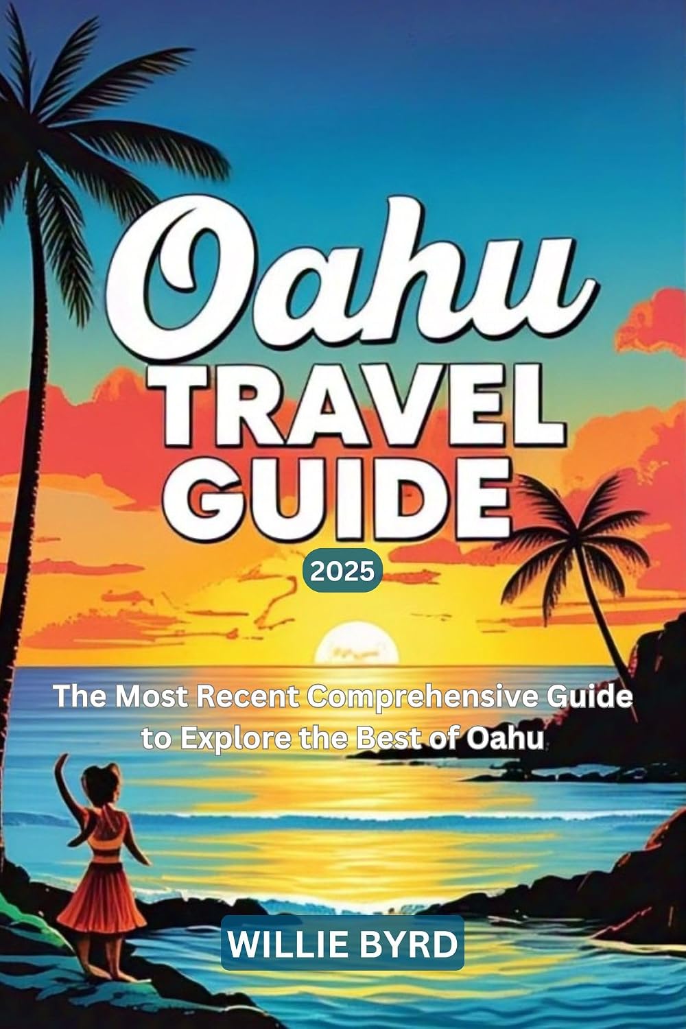 OAHU TRAVEL GUIDE 2025: The Most Recent Comprehensive Guide to Explore ...