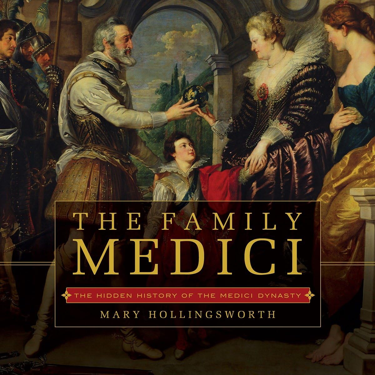 The Family Medici: The Hidden History of the Medici Dynasty ...