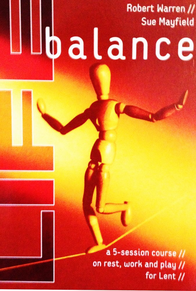 Life Balance: A Five Session Course on Rest, Work and Play for Lent ...