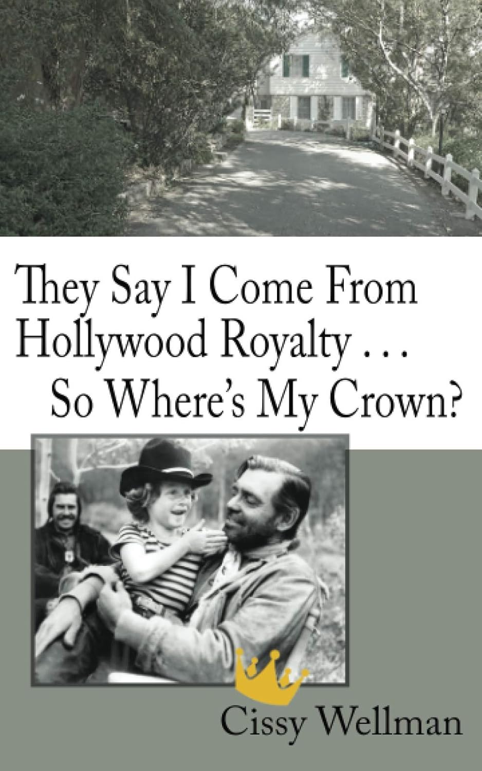 They Say I Come From Hollywood Royalty...So Where's My Crown?: Wellman ...