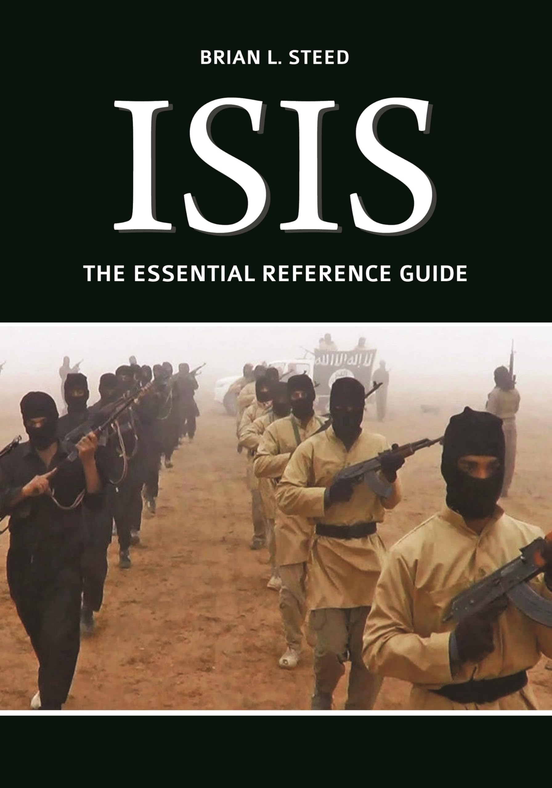 ISIS: The Essential Reference Guide: Steed, Brian L.: 9781440864612 ...