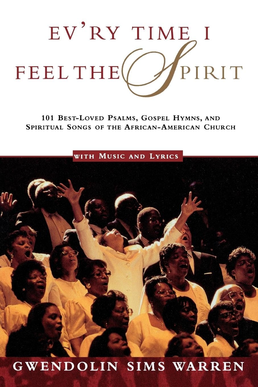 Ev'ry Time I Feel the Spirit: 101 Best-Loved Psalms, Gospel Hymns ...