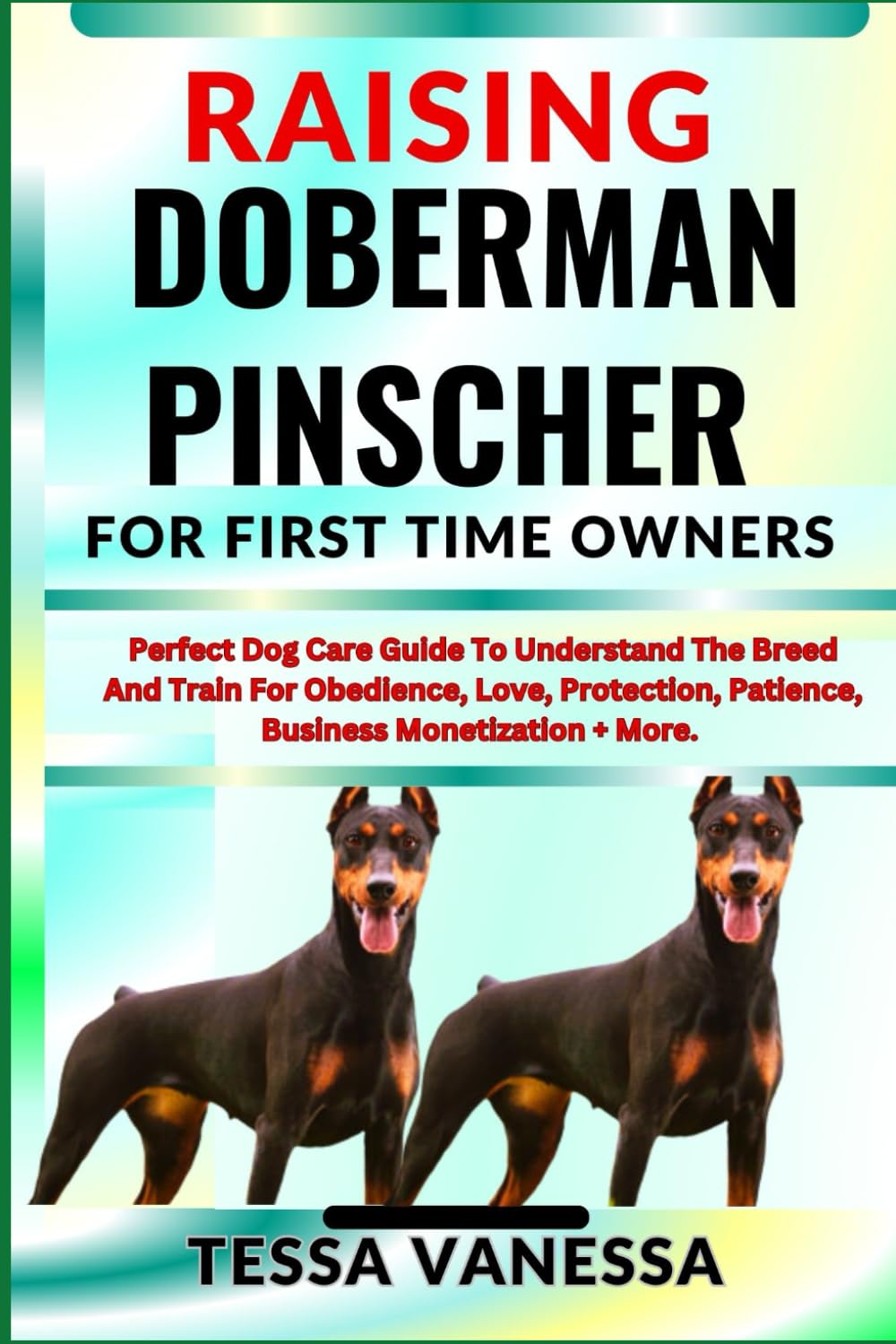 RAISING DOBERMAN PINSCHER FOR FIRST TIME OWNERS: Perfect Dog Care Guide ...