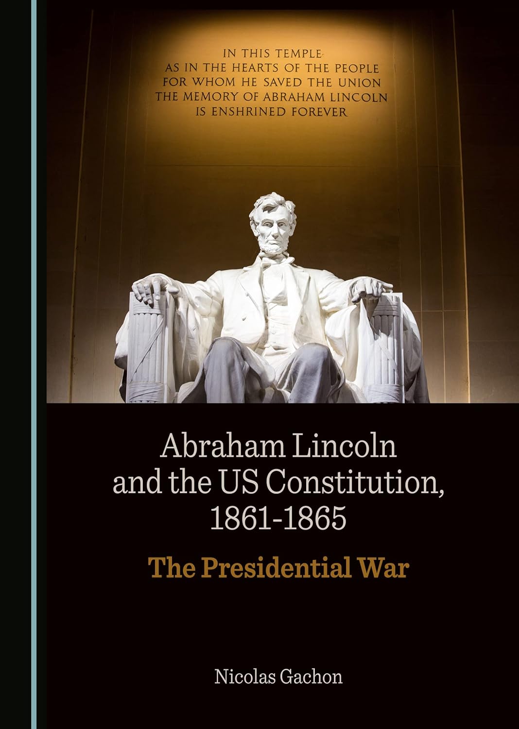 Abraham Lincoln and the US Constitution, 1861-1865: The Presidential ...