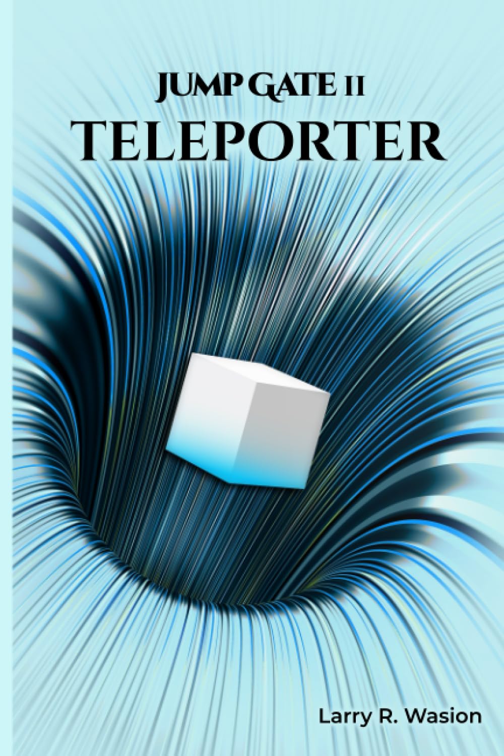 Jump Gate ll TelePorter (The Jump Gate Series): Wasion, Larry R ...