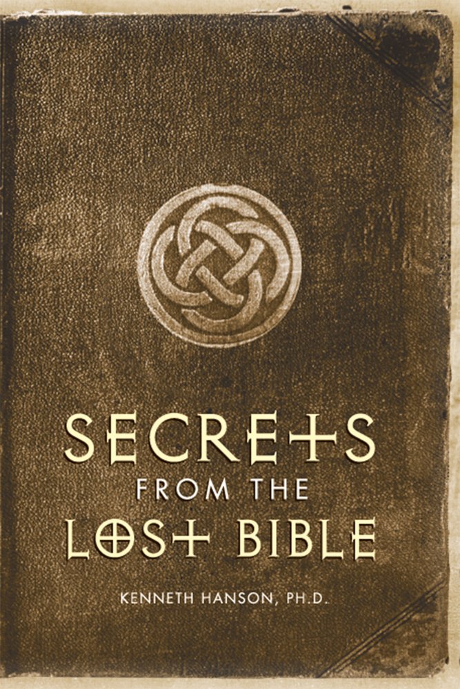 Secrets From the Lost Bible: Hanson PhD, Kenneth: 9781571781680: Amazon ...