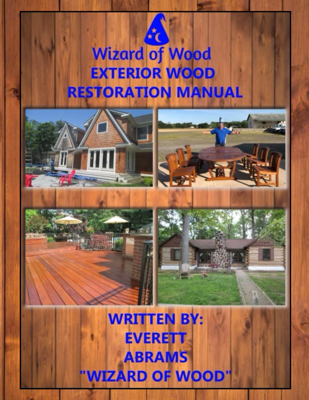 The "Wizard of Wood" Exterior Wood Restoration Manual: The "How-To ...