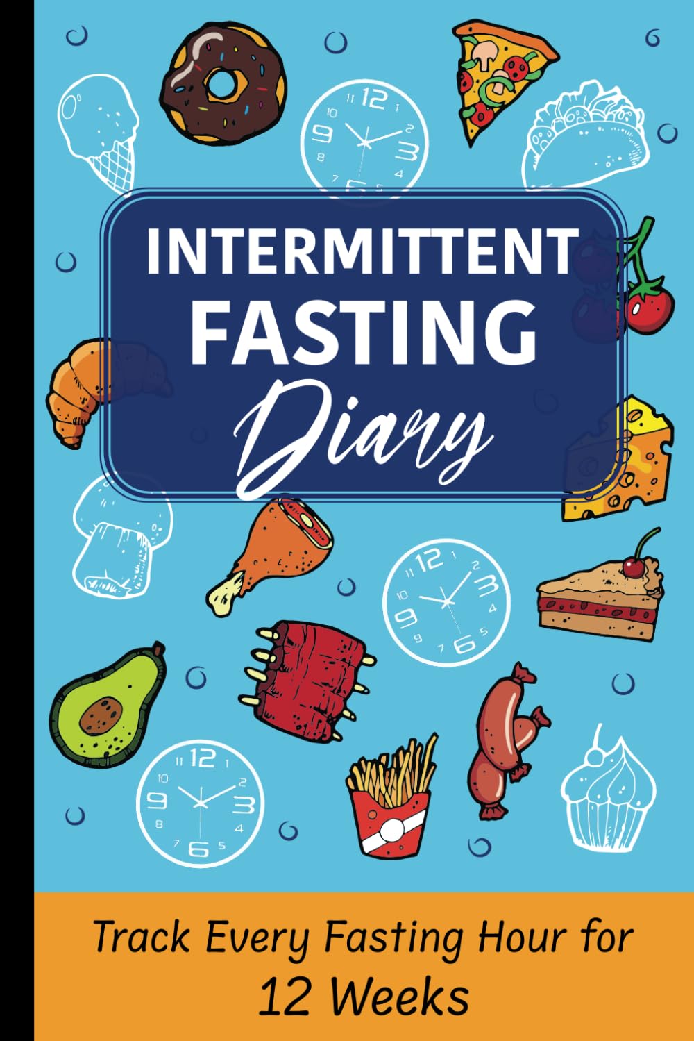 Intermittent Fasting Diary: Track Every Fasting Hour for 12 Weeks ...