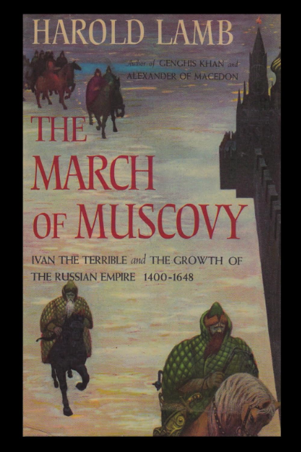 The March of Muscovy: Ivan the Terrible and the Growth of the Russian ...