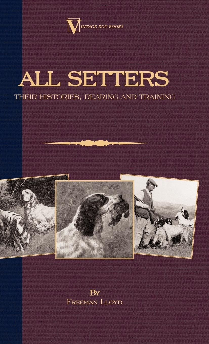 All Setters: Their Histories, Rearing & Training (A Vintage Dog Books ...