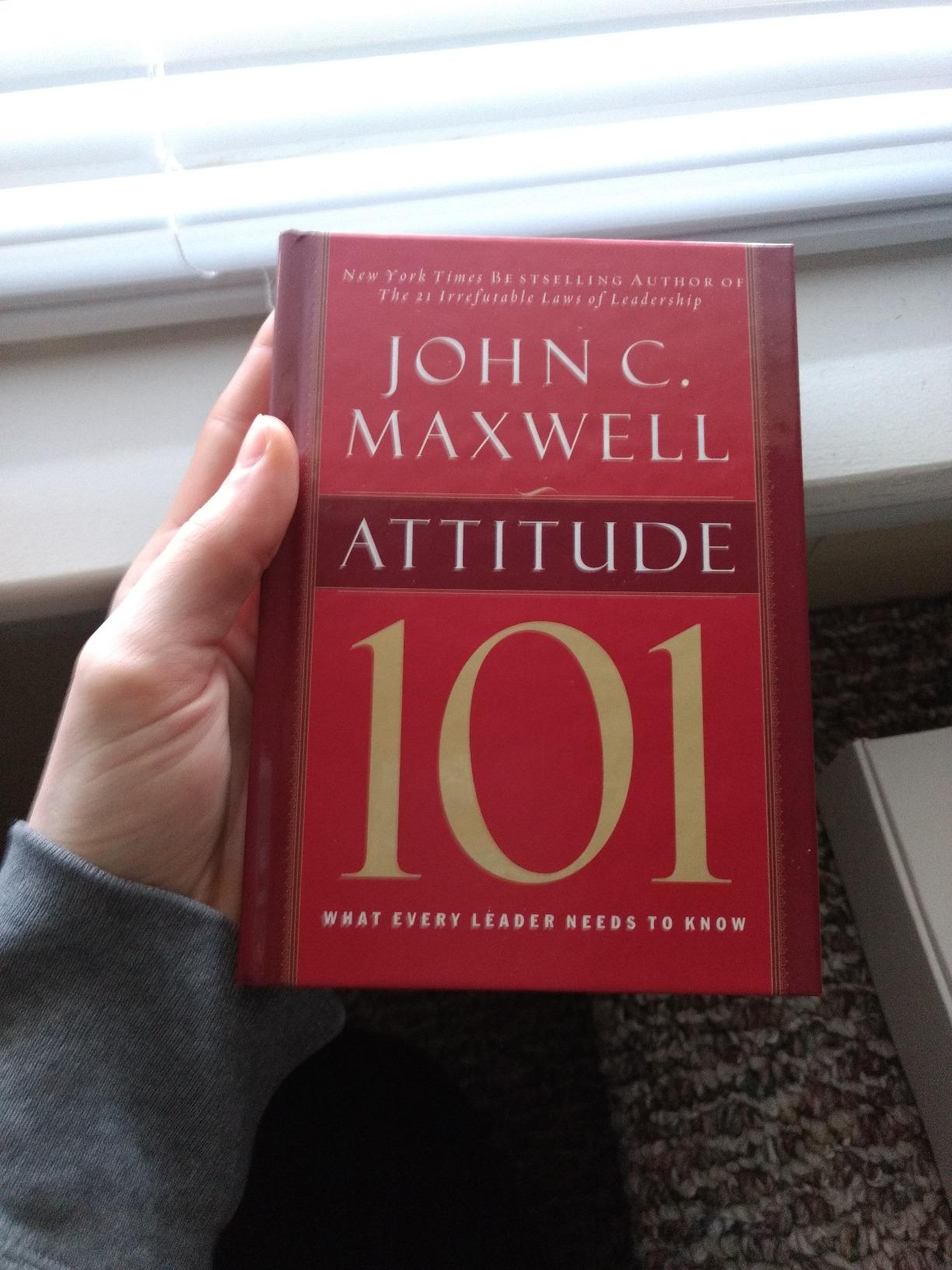 Attitude 101: What Every Leader Needs to Know: Maxwell, John C ...