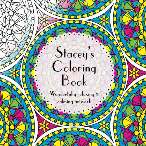 Stacey's Coloring Book: Adult coloring featuring mandalas, abstract and ...