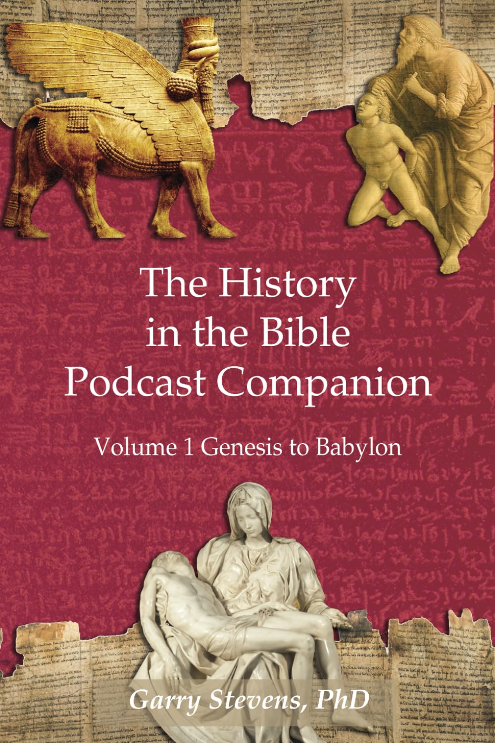 The History in the Bible Podcast Companion: Volume 1 Genesis to Babylon ...