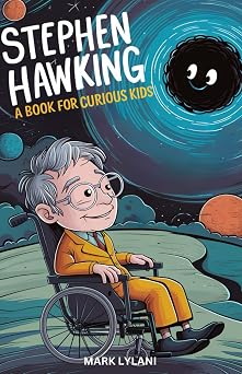 Stephen Hawking Book for Curious Kids: Exploring the Fascinating Story ...