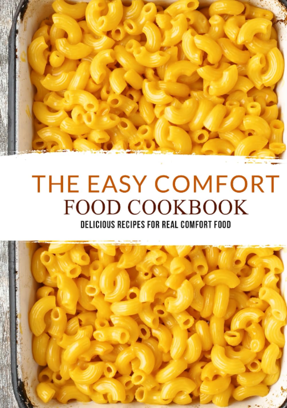 The Easy Comfort Food Cookbook: Delicious Recipes for Real Comfort Food ...