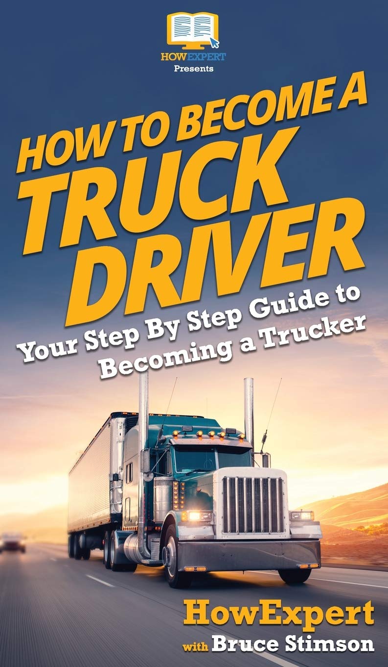 How To Become a Truck Driver: Your Step-By-Step Guide to Becoming a ...
