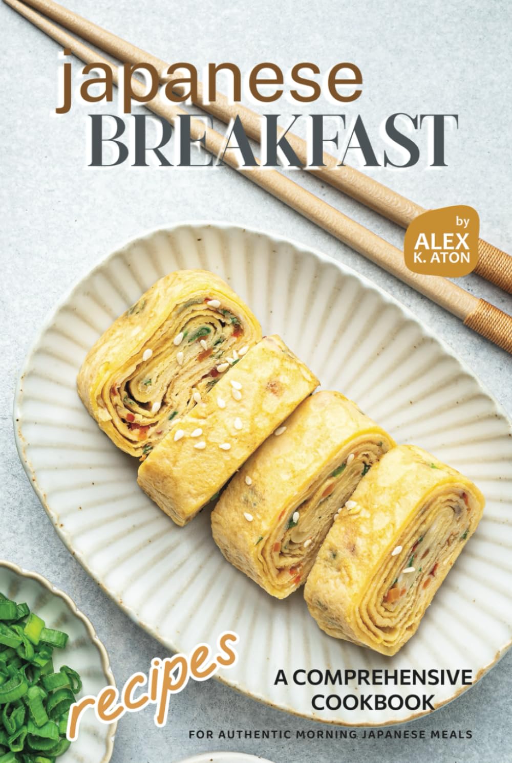 Japanese Breakfast Recipes: A Comprehensive Cookbook for Authentic ...