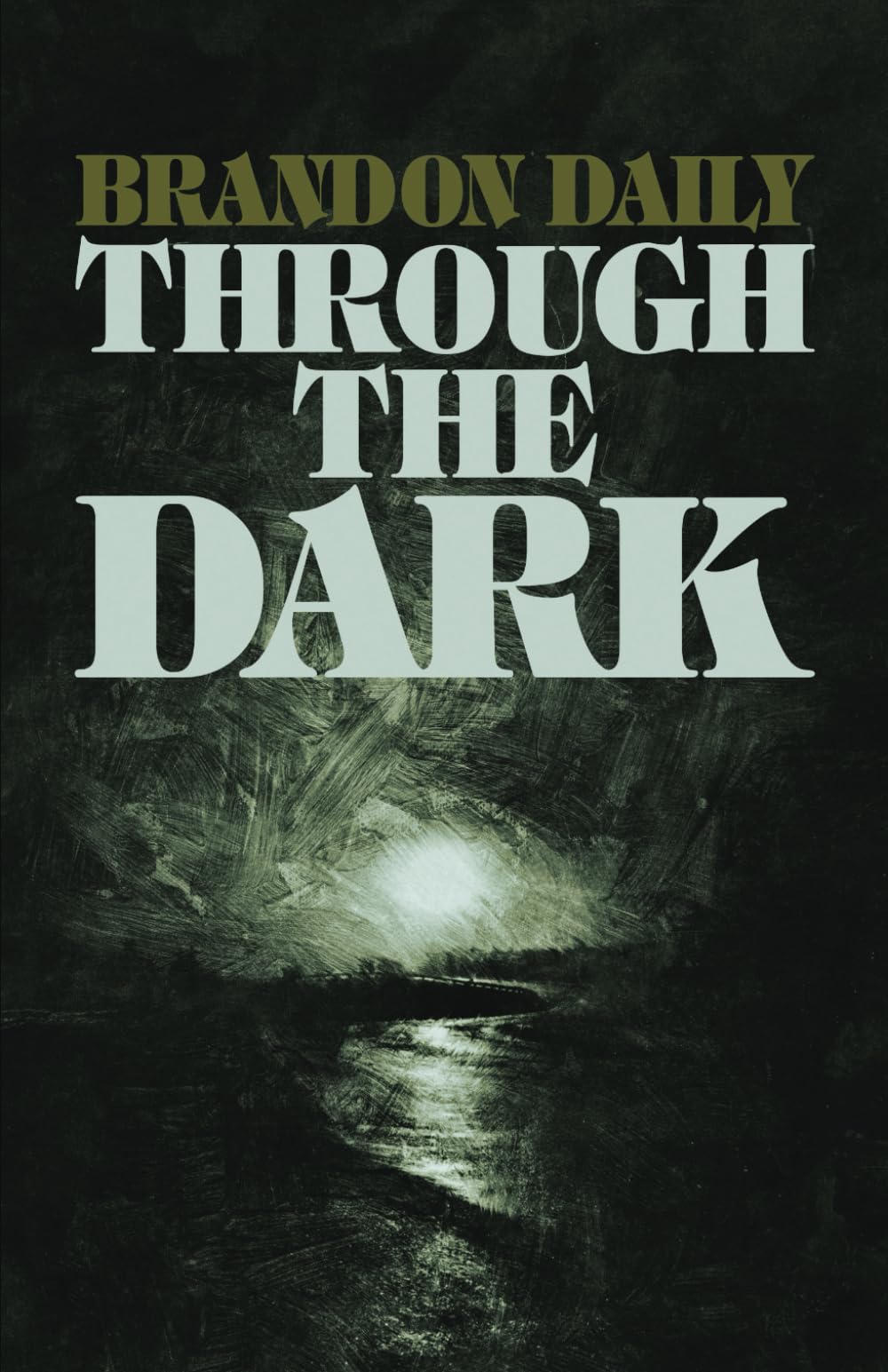 Amazon.com: Through The Dark: 9781957034188: Daily, Brandon: Books