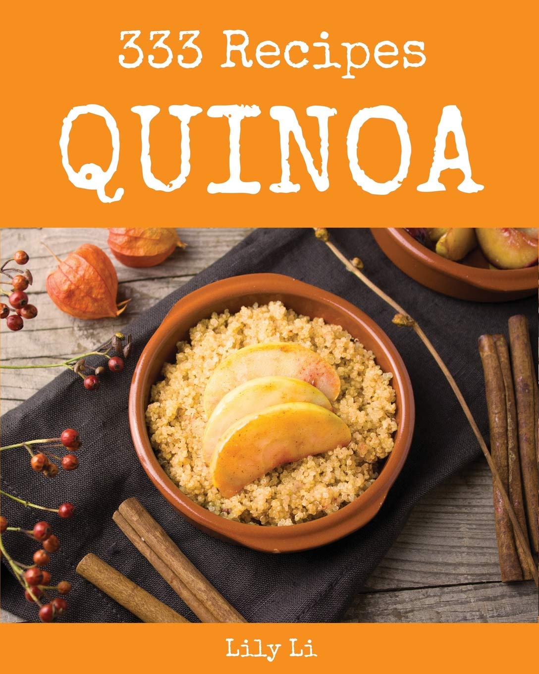 Quinoa 333: Enjoy 333 Days With Amazing Quinoa Recipes In Your Own ...