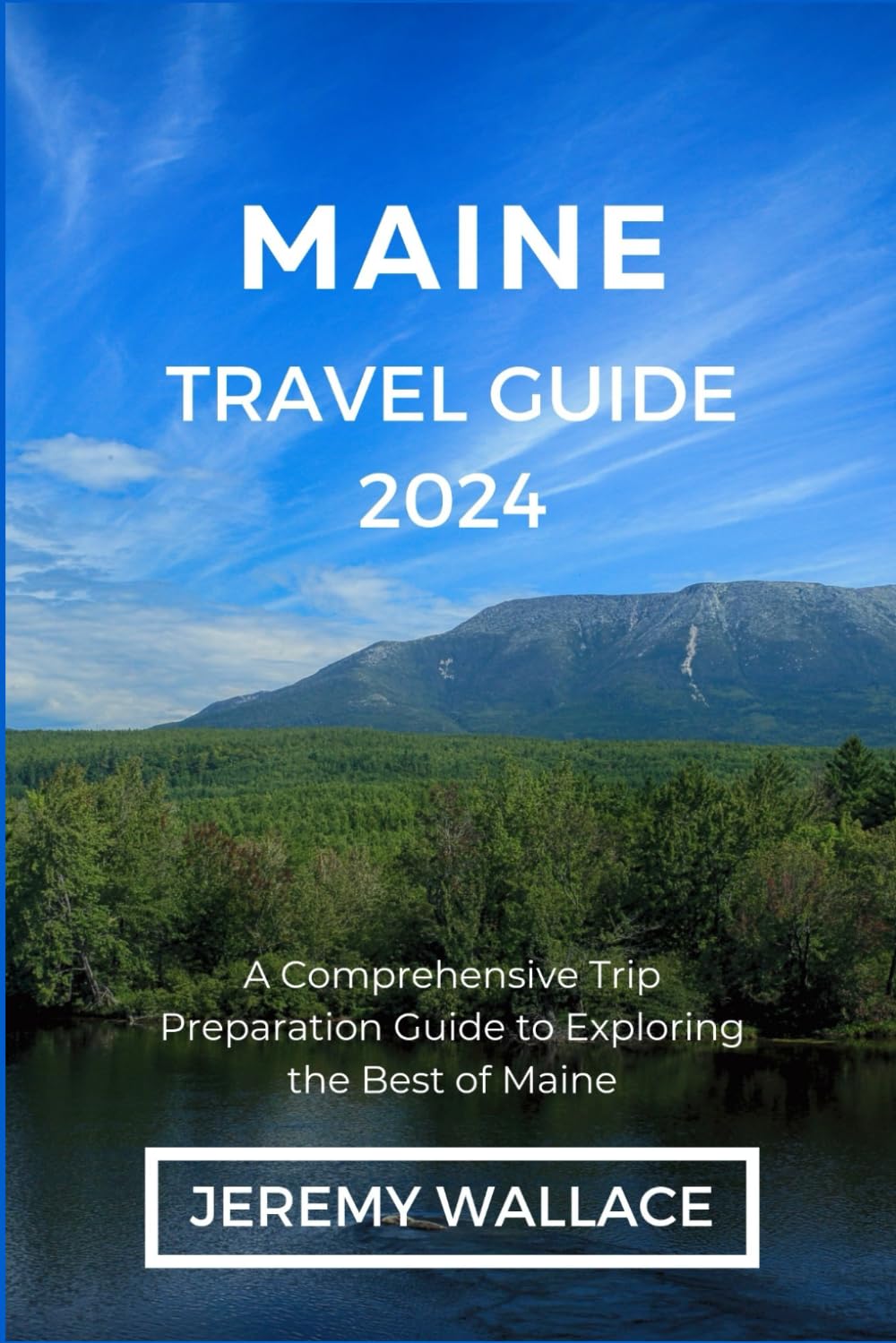 MAINE TRAVEL GUIDE 2024: A Comprehensive Trip Preparation Guide to ...