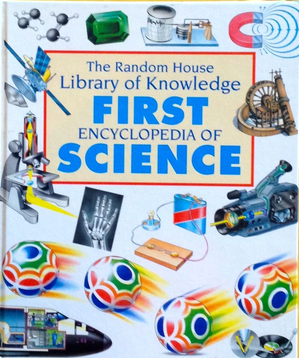 First Encyclopedia of Science (The Random House Library of Knowledge ...