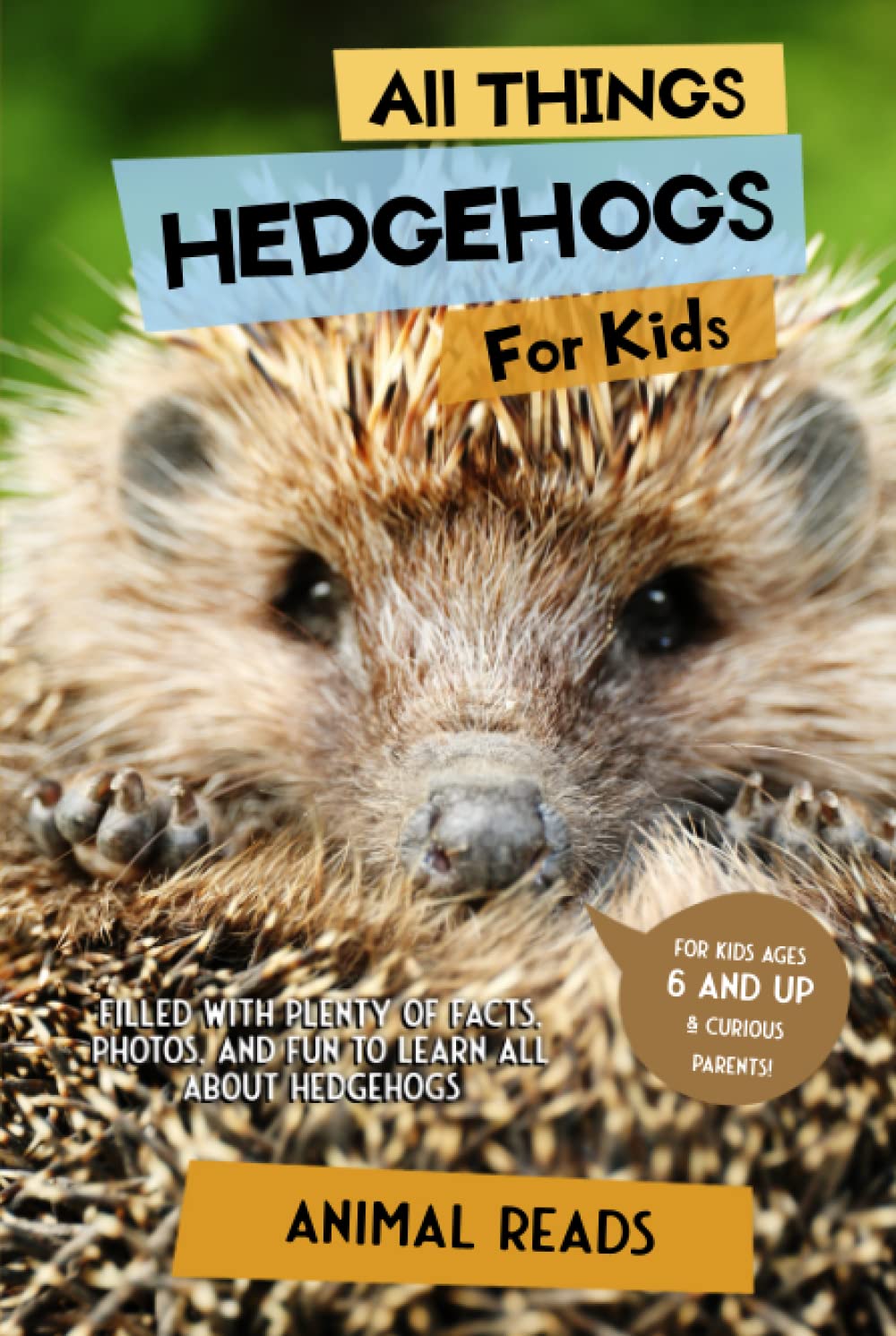 All Things Hedgehogs For Kids: Filled With Plenty of Facts, Photos, and ...
