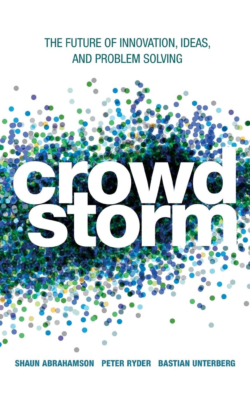 Crowdstorm: The Future of Innovation, Ideas, and Problem Solving ...