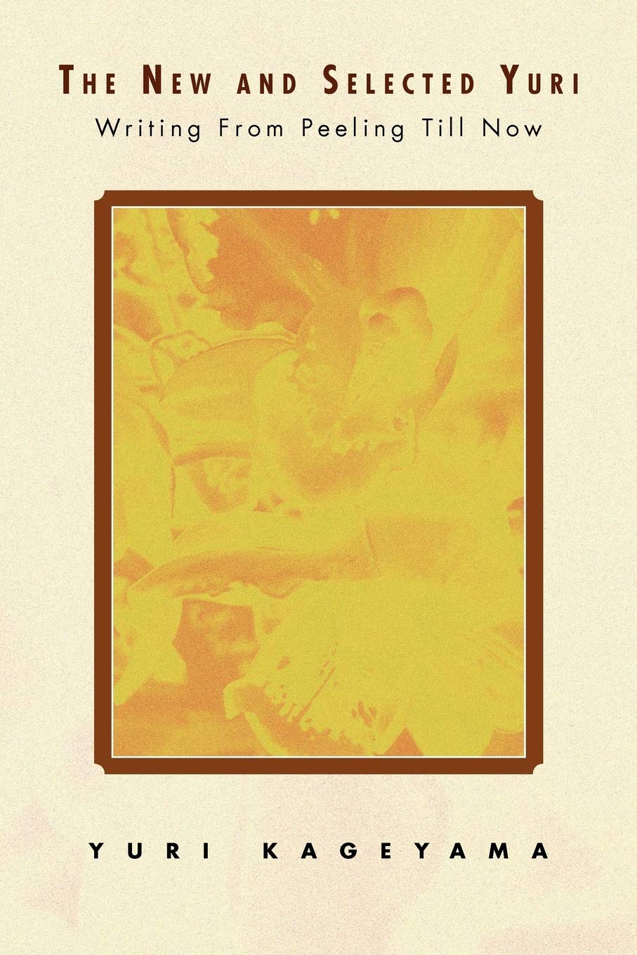 The New and Selected Yuri: Writing From Peeling Till Now: Kageyama ...