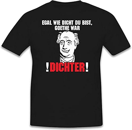 Egal wie dicht DU bist, Goethe war DICHTER!-Humor Spaß Studenten T ...