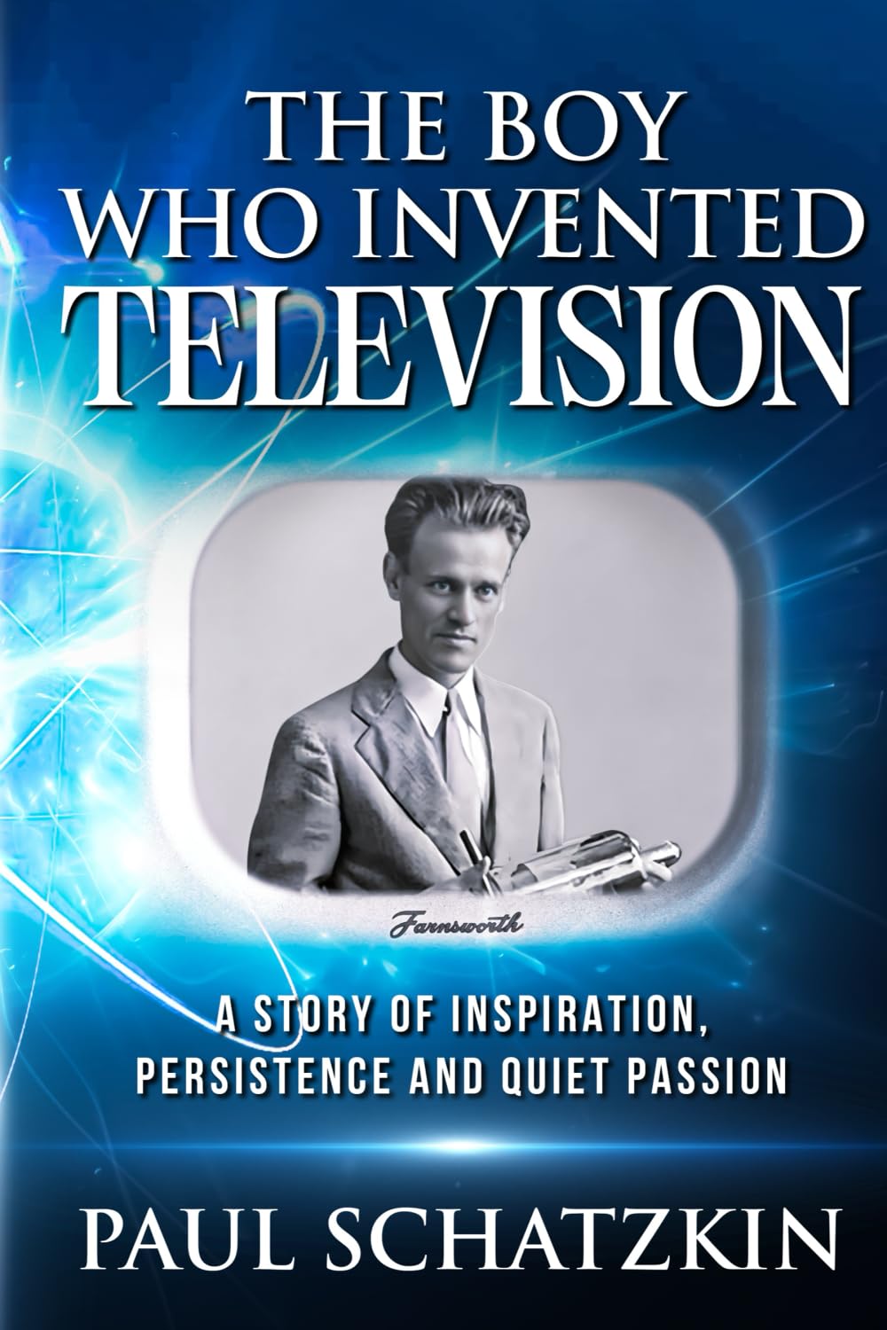 The Boy Who Invented Television: A Story of Inspiration, Persistence ...