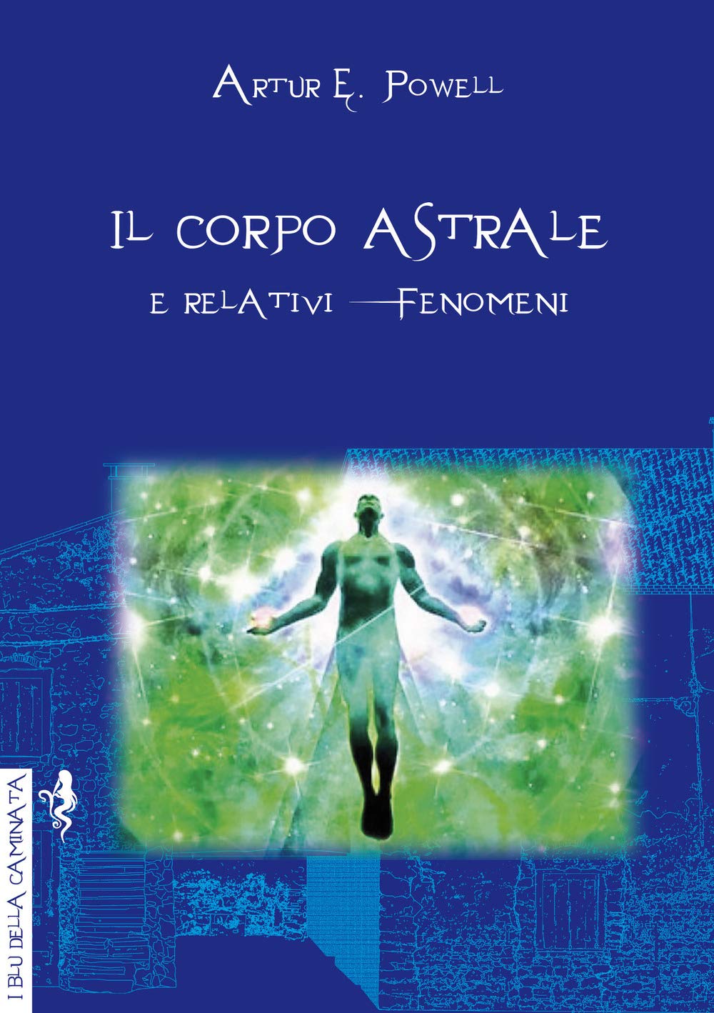 Il corpo astrale. E relativi fenomeni : Powell, Arthur Edward: Amazon ...