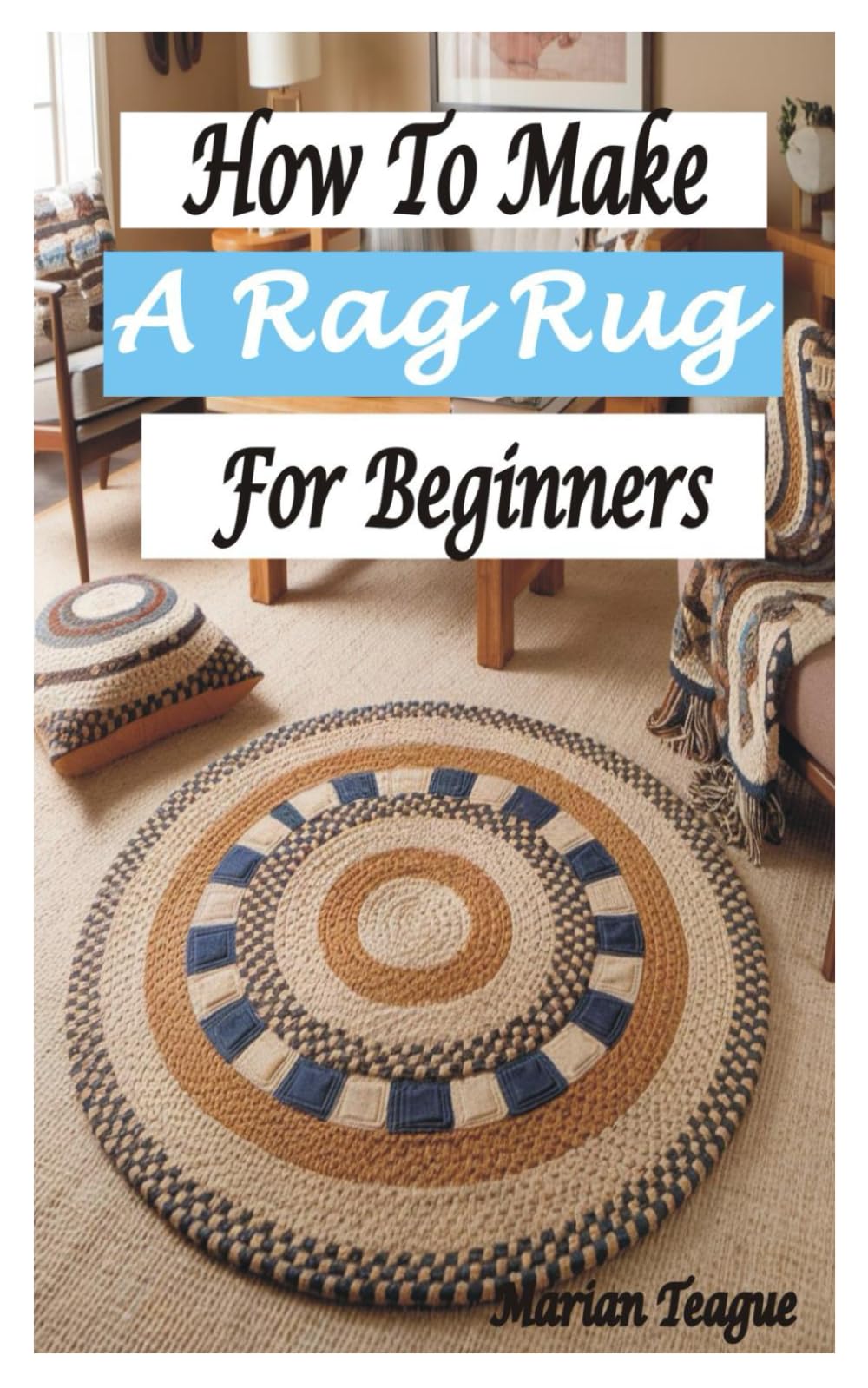 HOW TO MAKE A RAG RUG FOR BEGINNERS: Create Beautiful, Eco-Friendly ...