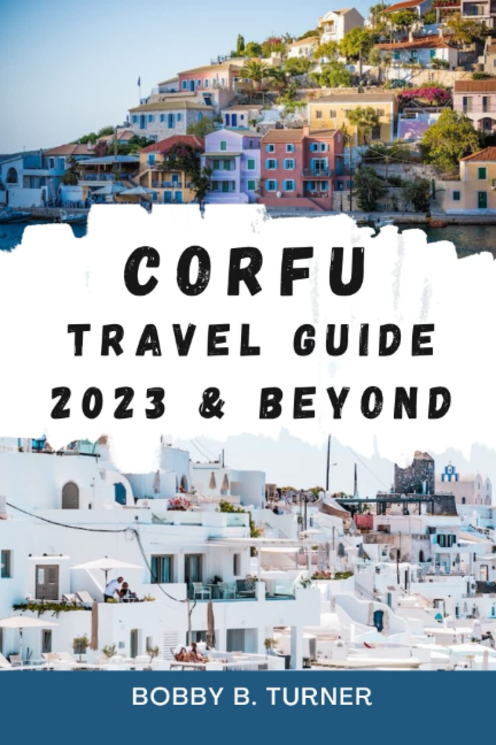 Corfu Travel Guide 2023 & Beyond: Discover Hidden Gems And Have An ...