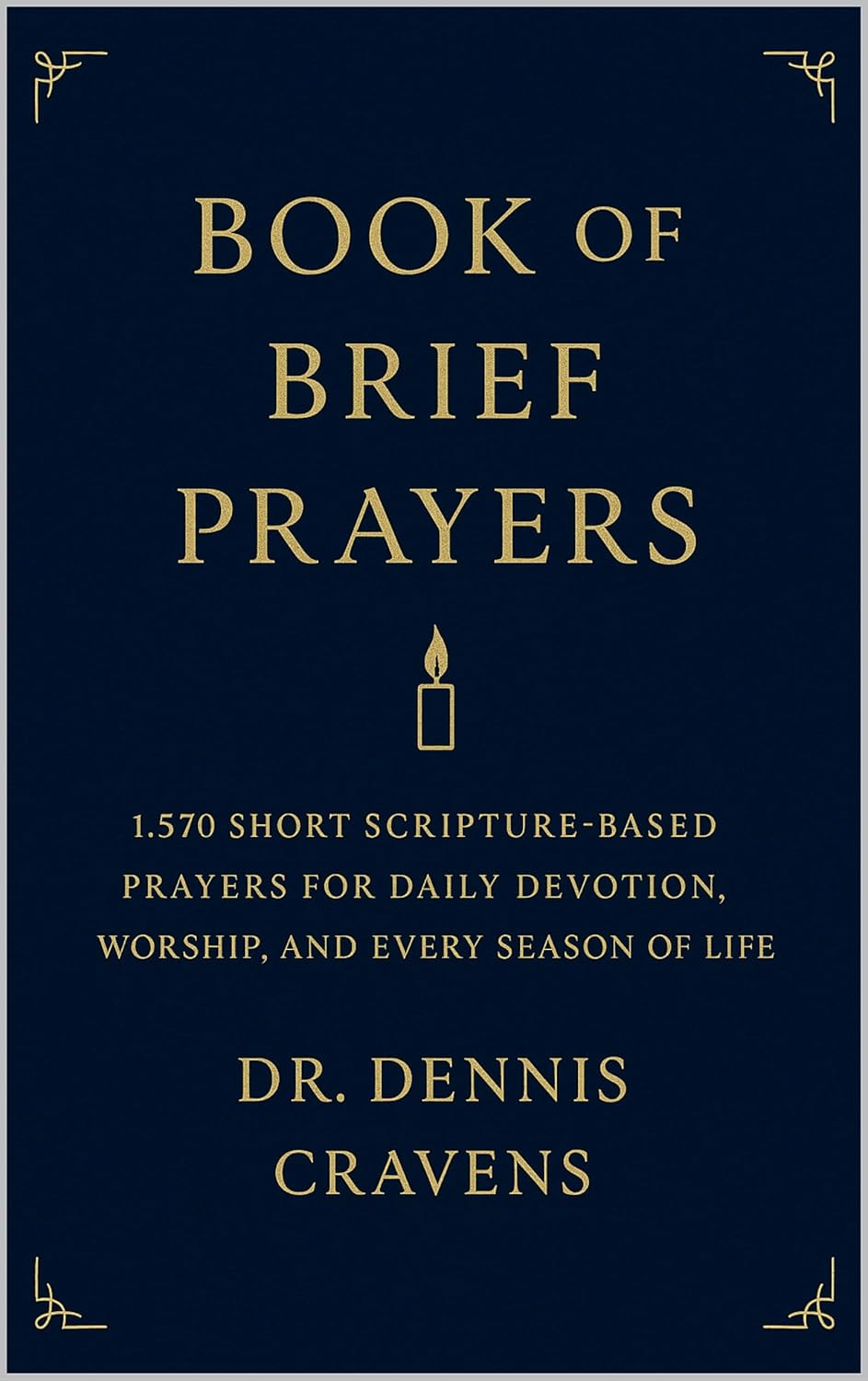 Book of Brief Prayers: 1,570 Short Scripture-Based Prayers for Daily ...