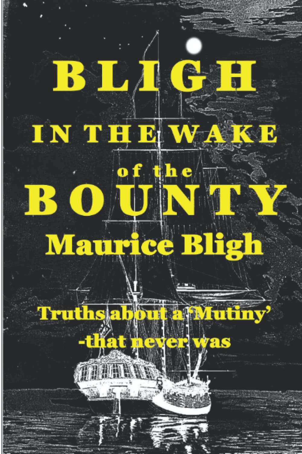 Bligh In The Wake of the Bounty.: Truths about a 'mutiny' - that never ...