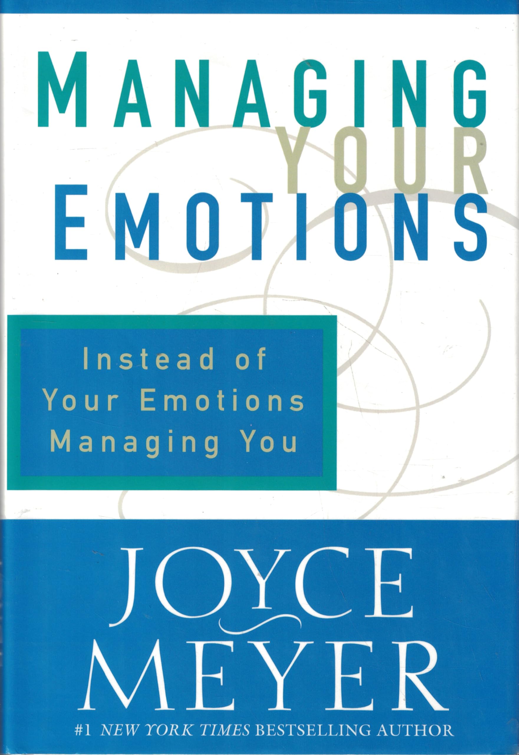 Managing Your Emotions: Instead of Your Emotions Managing You: Meyer ...