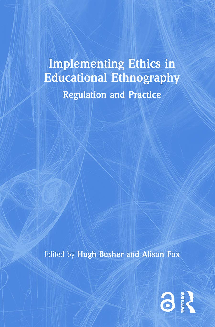 Implementing Ethics in Educational Ethnography: Regulation and Practice ...