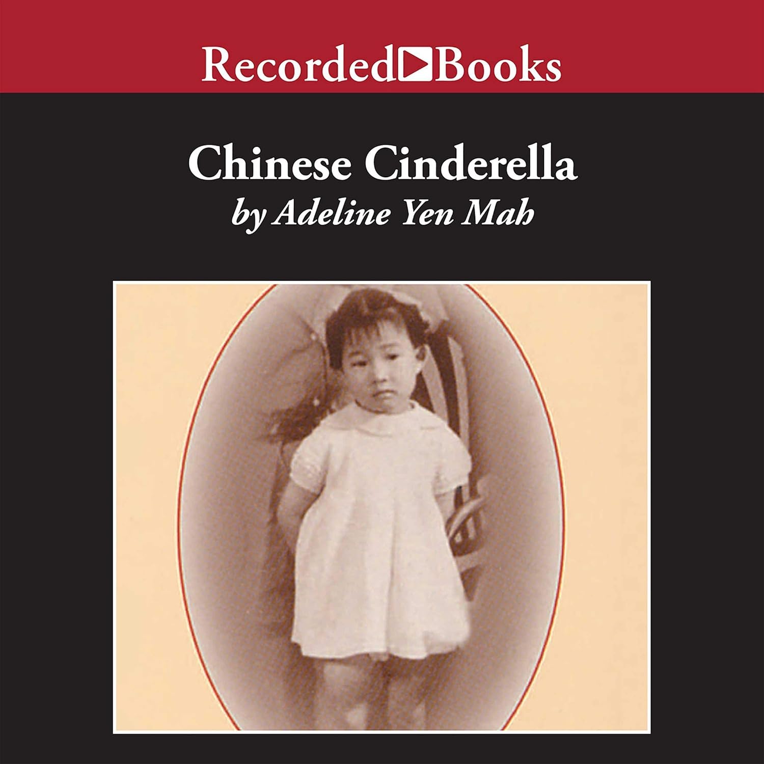 Chinese Cinderella: The True Story of an Unwanted Daughter: Mah ...