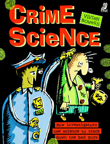 Crime Science: How Investigators Use Science to Track Down the Bad Guys ...