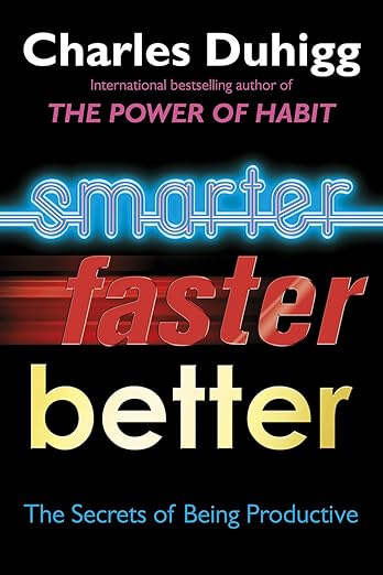 Smarter Faster Better: The Secrets of Being Productive : Duhigg ...