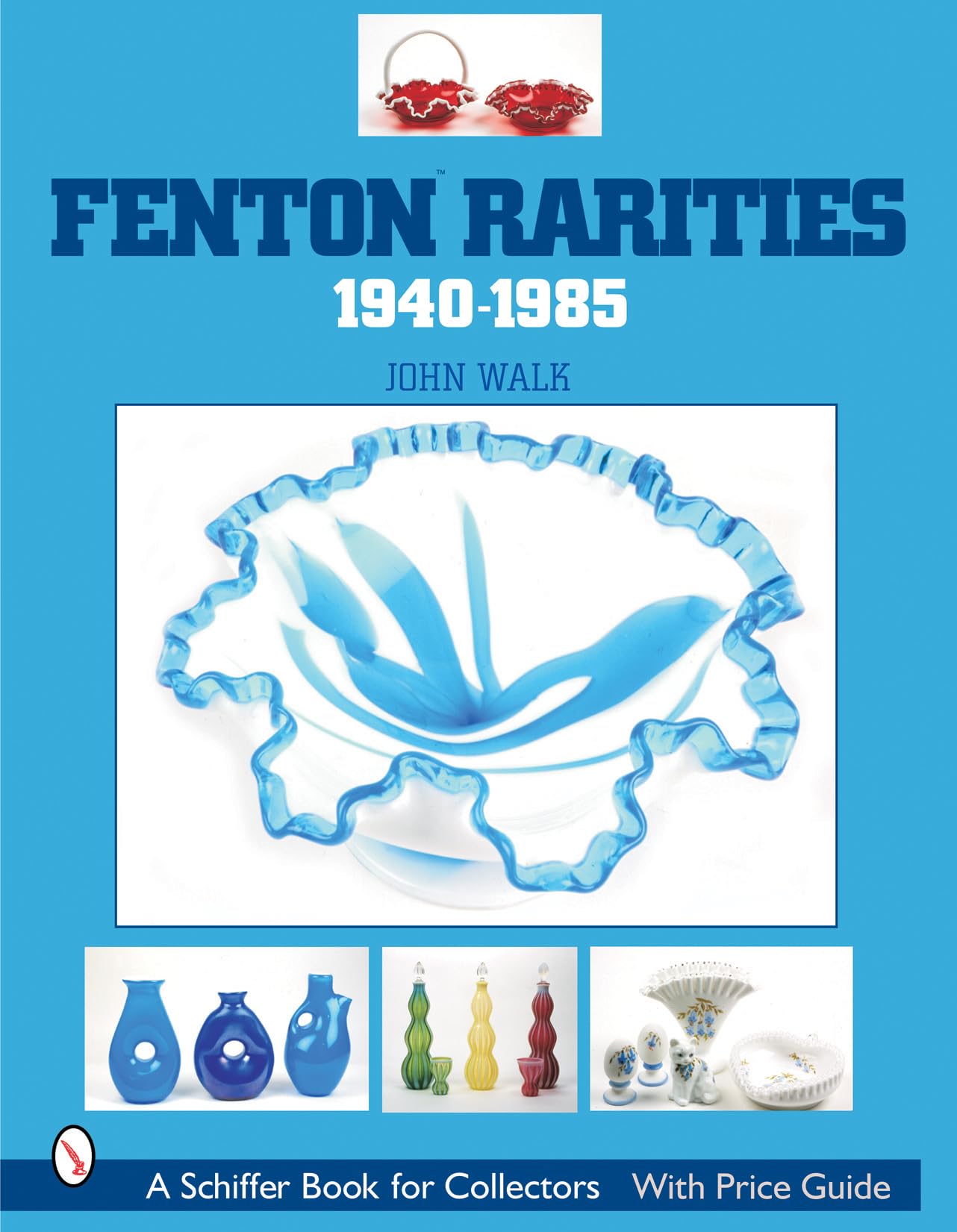 Fenton Rarities, 1940-1985 (Schiffer Book for Collectors with Price ...