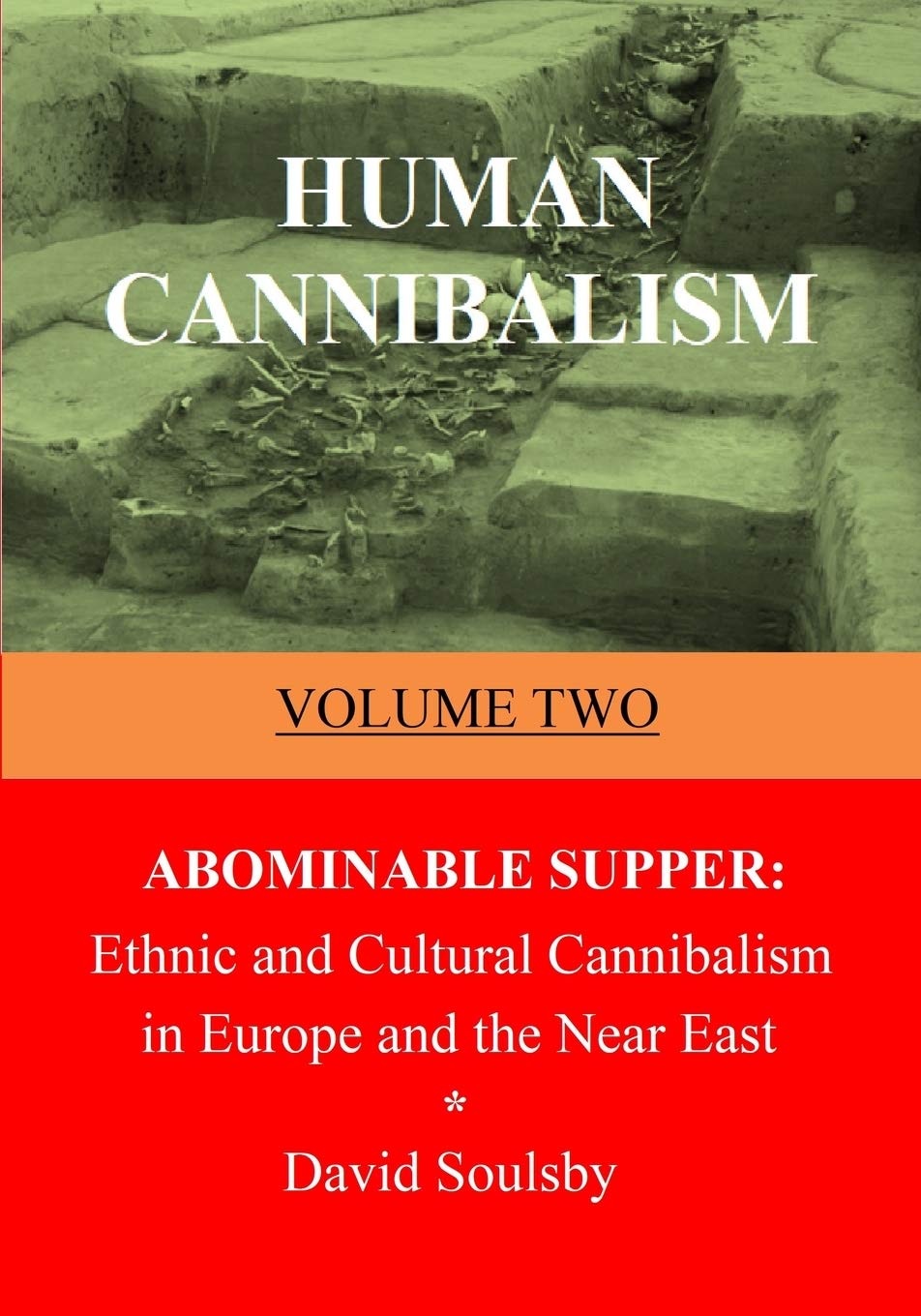 Human Cannibalism Volume Two: Abominable Supper: Ethnic and Cultural ...
