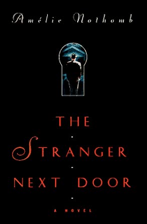 The Stranger Next Door: A Novel: Amelie Nothomb, Carol Volk ...