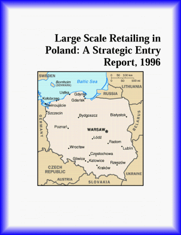 Large Scale Retailing in Poland: A Strategic Entry Report, 1996: Inc ...