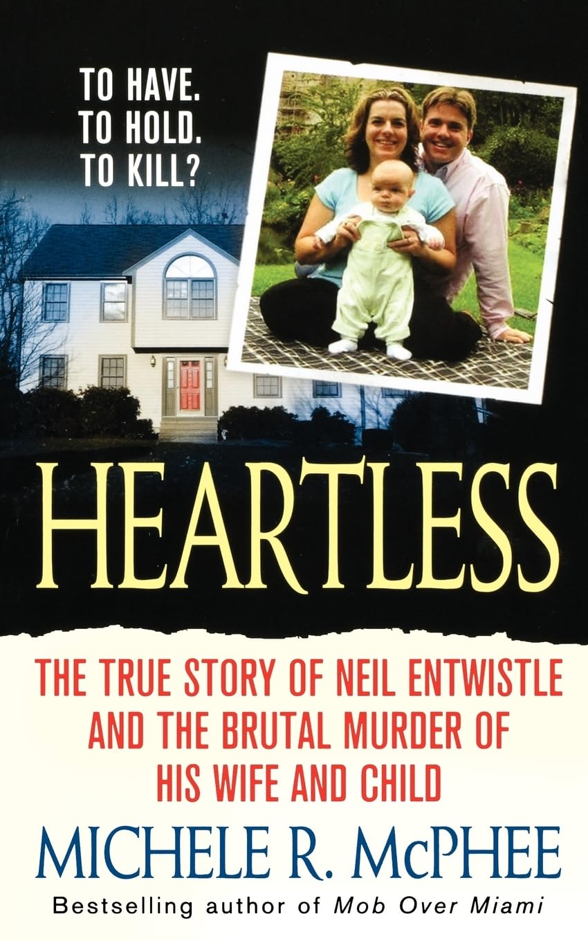 Heartless: The True Story of Neil Entwistle and the Cold Blooded Murder ...