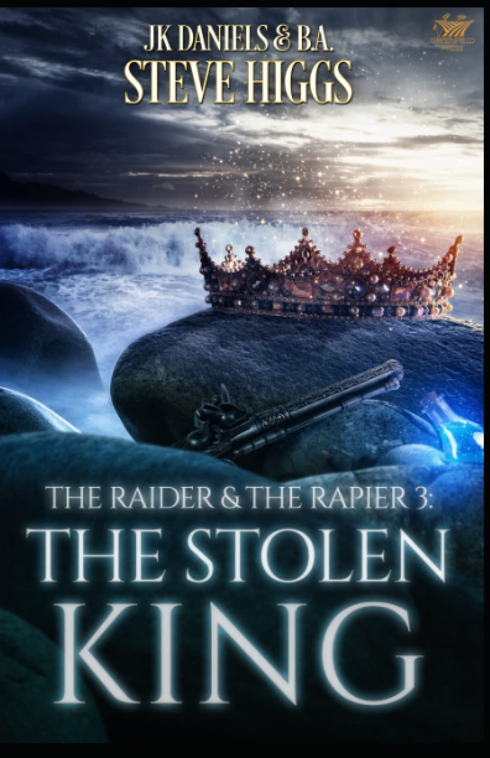 The Stolen King: Raider and Rapier book 3: Higgs, Steve, Daniel, Joseph ...