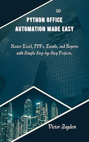 Python Office Automation Made Easy: Master Excel, PDFs, Emails, and Reports with Simple Step-by ...