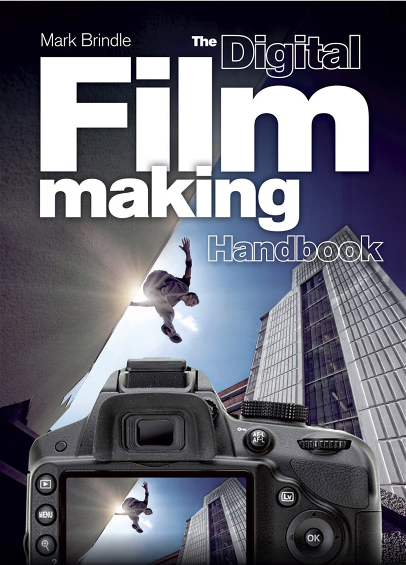 The Digital Filmmaking Handbook: The Definitive Guide to Digital ...