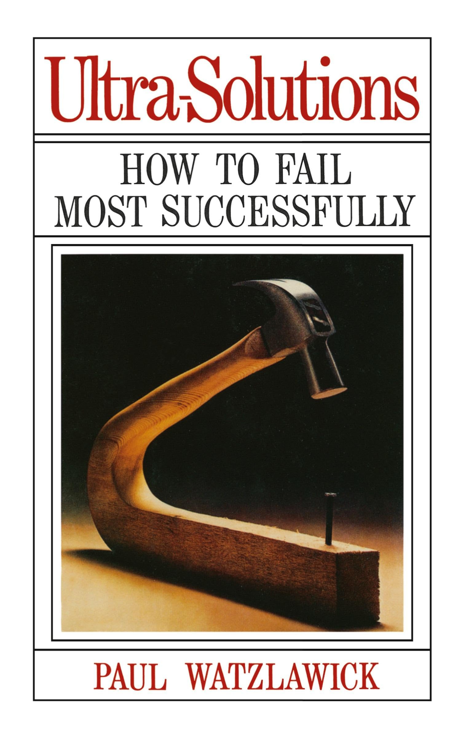 Ultra-Solutions: How to Fail Most Successfully: Watzlawick, Paul ...